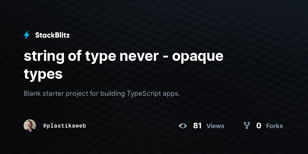 string of type never - opaque types - StackBlitz string of type never - opaque types - StackBlitz
