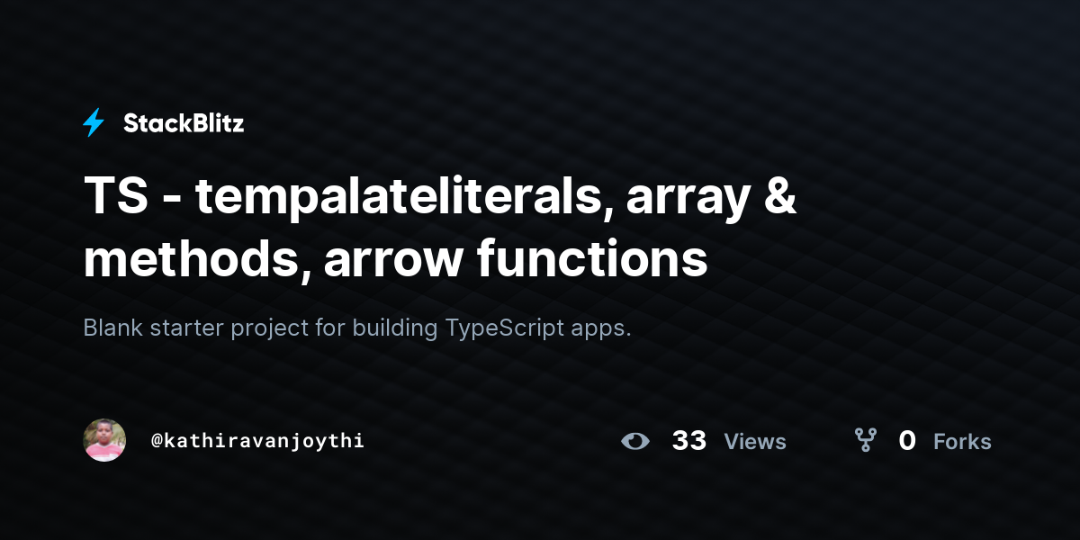 TS - tempalateliterals, array & methods, arrow functions - StackBlitz TS - tempalateliterals, array & methods, arrow functions - StackBlitz