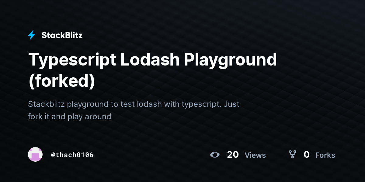 Typescript Lodash Playground (forked) - StackBlitz Typescript Lodash Playground (forked) - StackBlitz