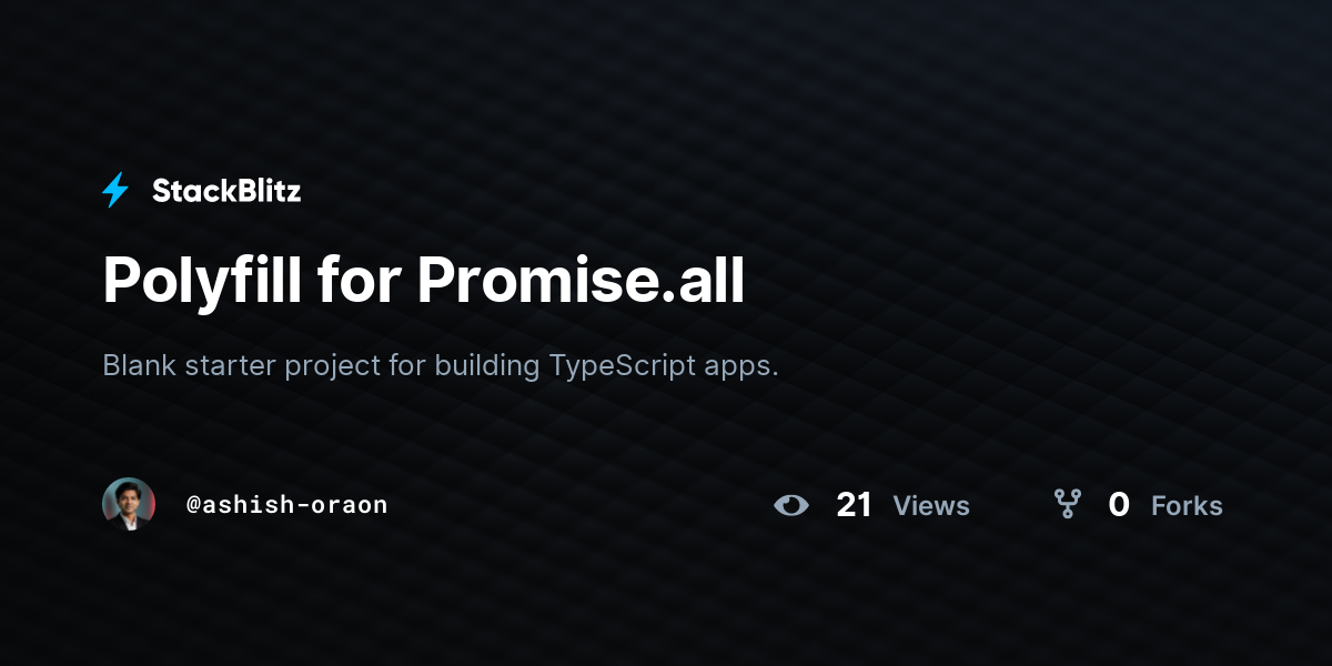 Polyfill for Promise.all - StackBlitz Polyfill for Promise.all - StackBlitz