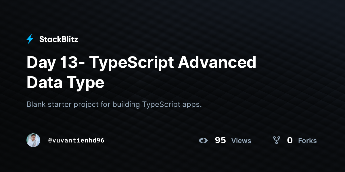 Day 13- TypeScript Advanced Data Type - StackBlitz Day 13- TypeScript Advanced Data Type - StackBlitz