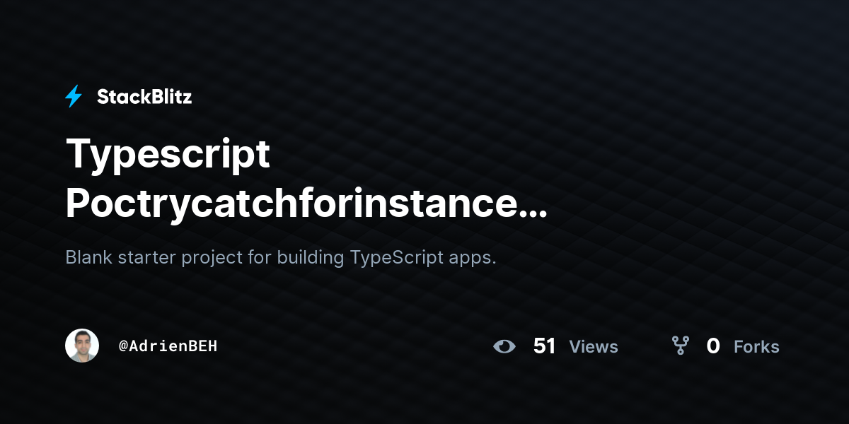 Typescript Poctrycatchforinstance Adrienbeh - StackBlitz