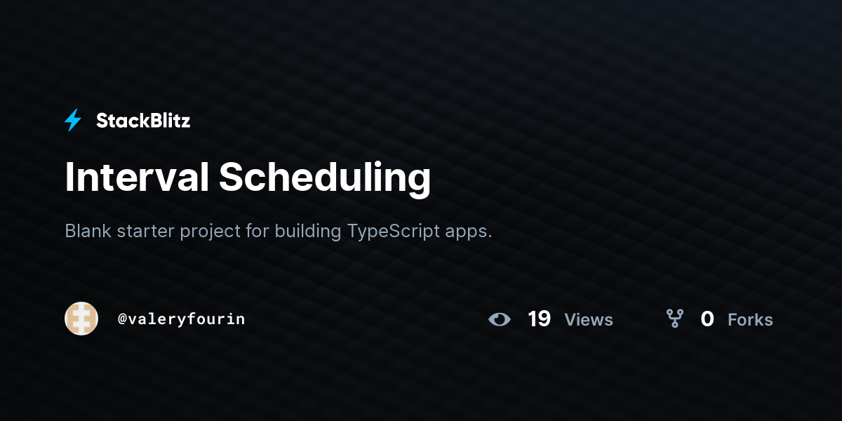 Interval Scheduling - StackBlitz Interval Scheduling - StackBlitz