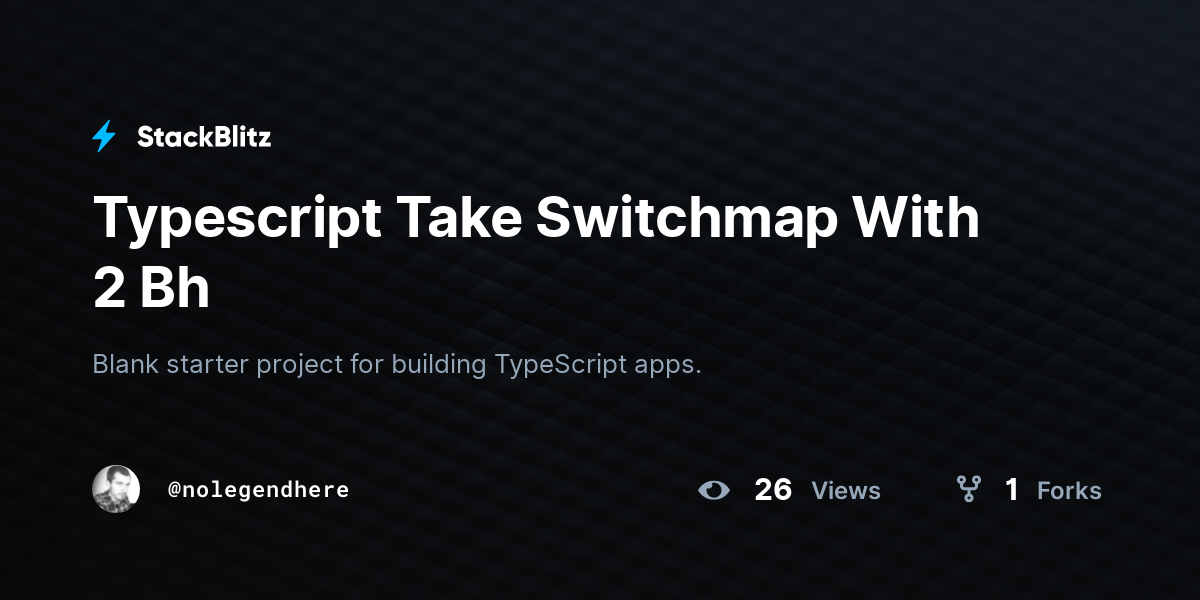 Typescript Take Switchmap With 2 Bh - StackBlitz Typescript Take Switchmap With 2 Bh - StackBlitz