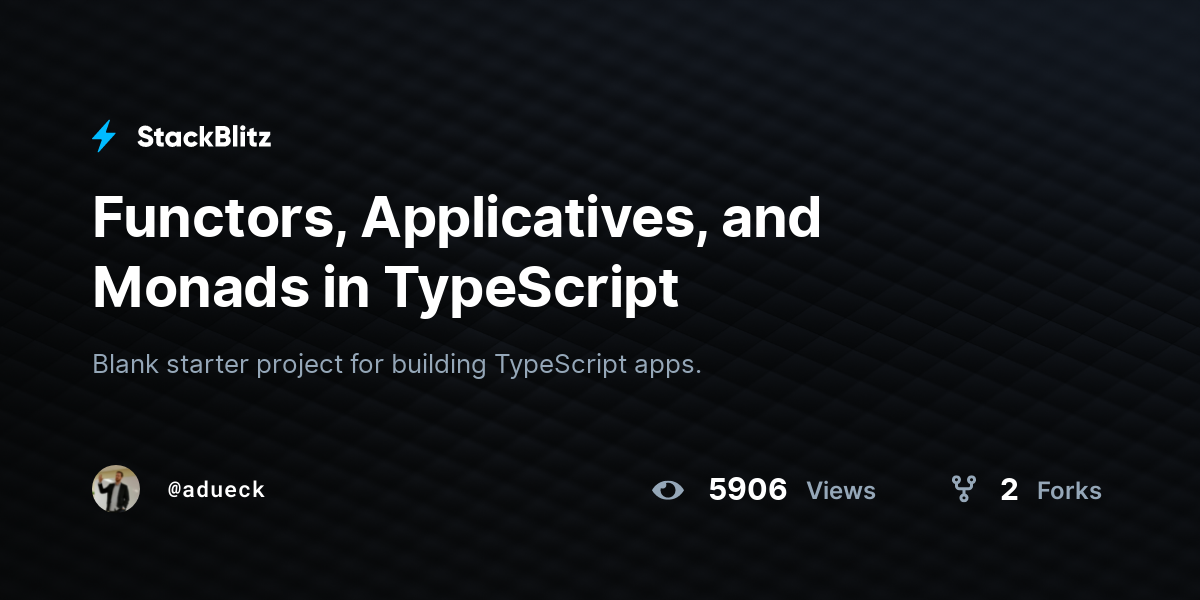 Functors, Applicatives, and Monads in TypeScript - StackBlitz Functors, Applicatives, and Monads in TypeScript - StackBlitz