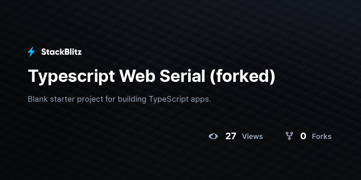 Typescript Web Serial (forked) - StackBlitz
