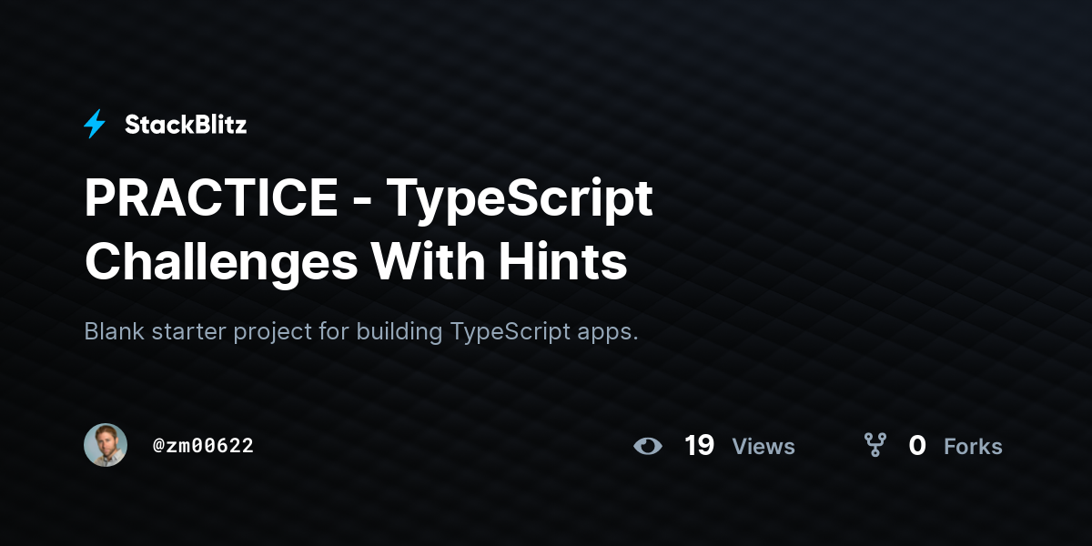 PRACTICE - TypeScript Challenges With Hints - StackBlitz PRACTICE - TypeScript Challenges With Hints - StackBlitz