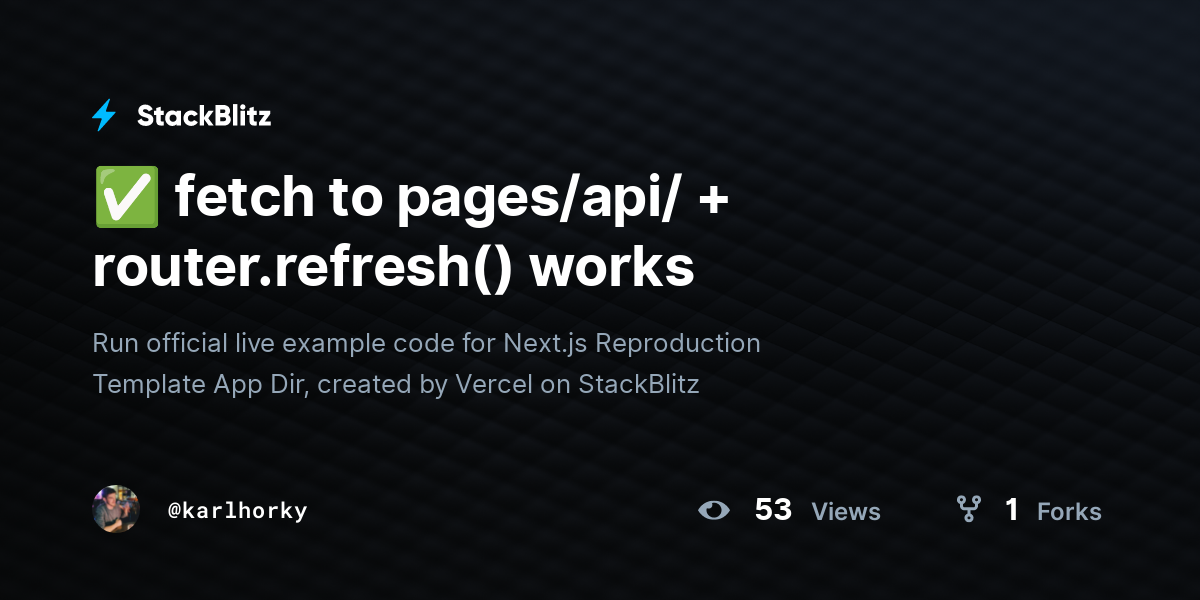 fetch to pages/api/ + router.refresh() works - StackBlitz