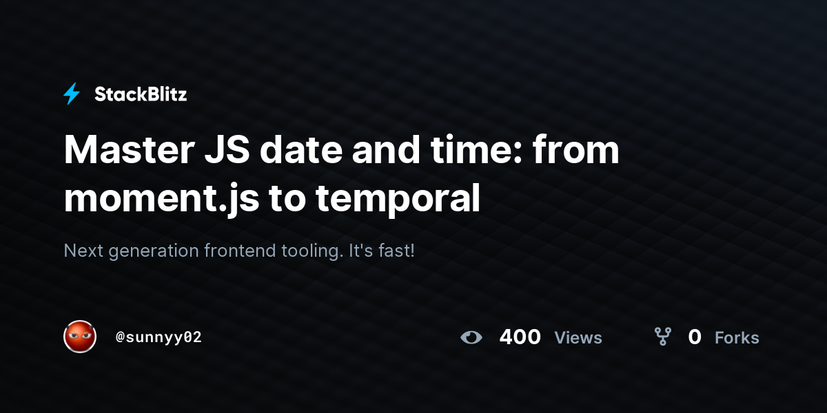 Master JS date and time: from moment.js to temporal - StackBlitz