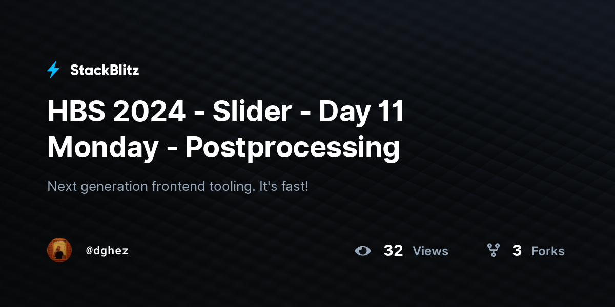 HBS 2024 - Slider - Day 11 Monday - Postprocessing - StackBlitz