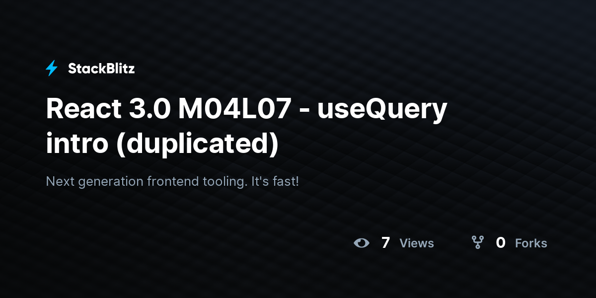 React 3.0 M04L07 - useQuery intro (duplicated) - StackBlitz