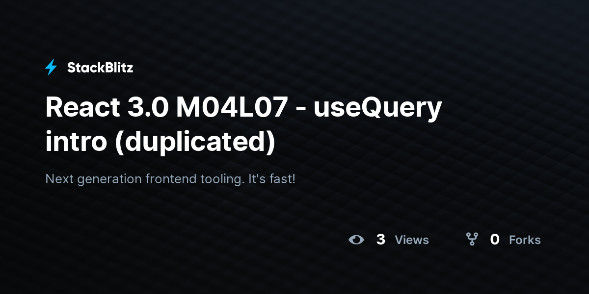 React 3.0 M04L07 - useQuery intro (duplicated) - StackBlitz