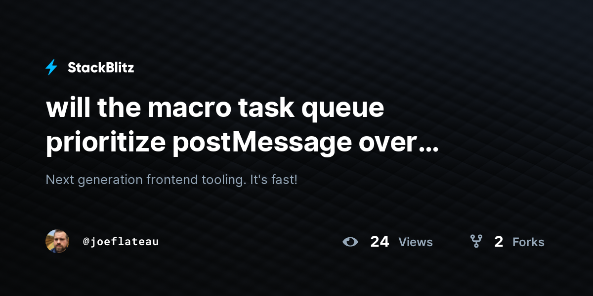 will the macro task queue prioritize postMessage over setTimeout? - StackBlitz