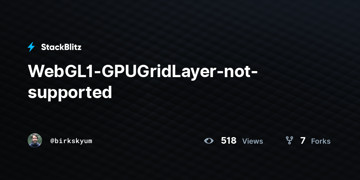 WebGL1-GPUGridLayer-not-supported - StackBlitz