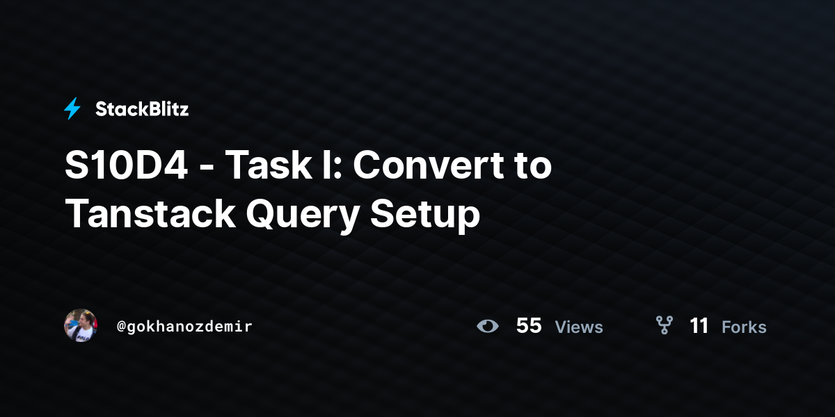 S10D4 - Task I: Convert to Tanstack Query Setup - StackBlitz