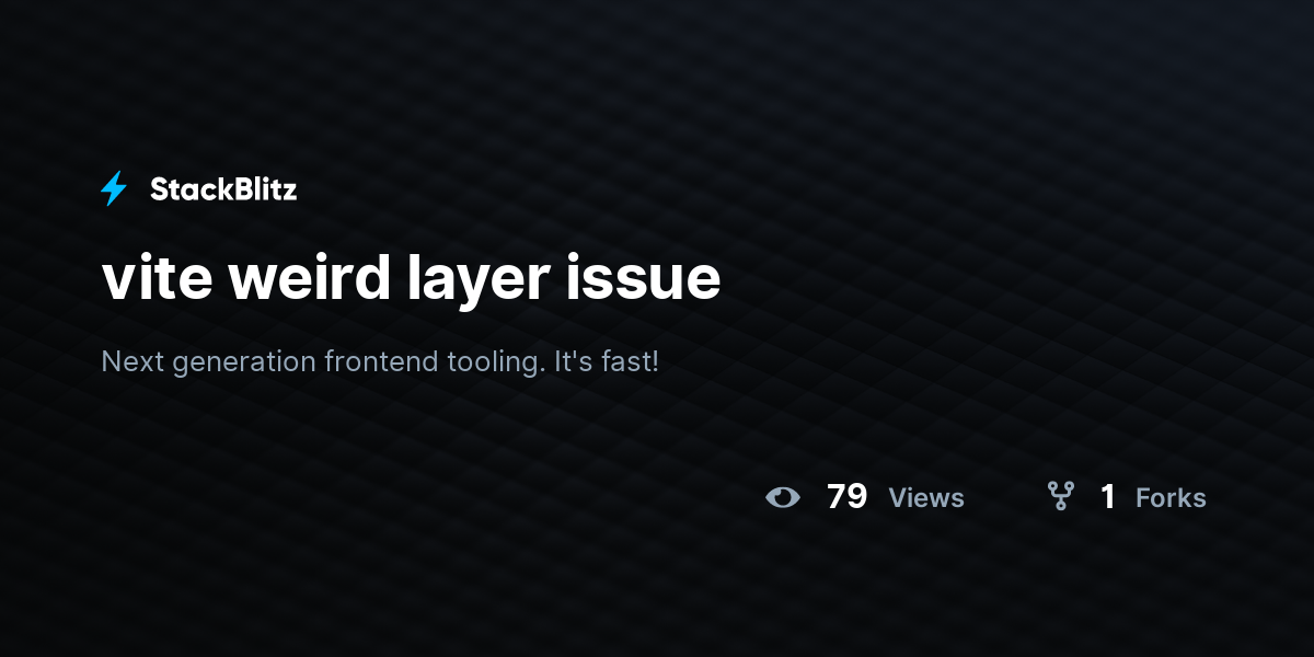vite weird layer issue - StackBlitz