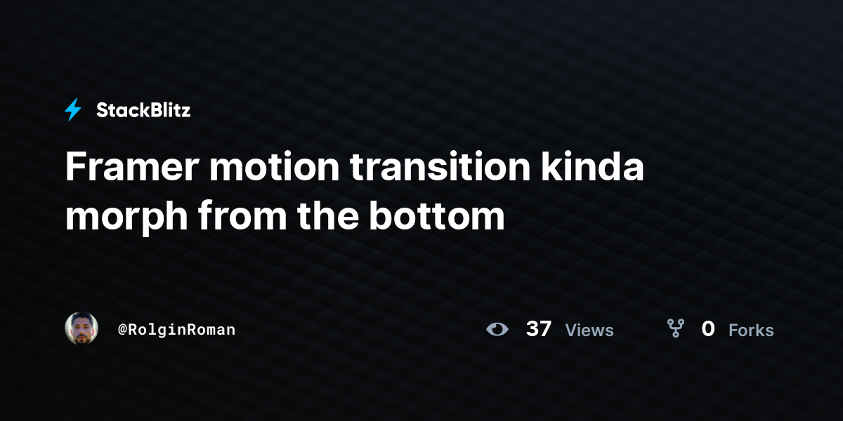 Framer motion transition kinda morph from the bottom - StackBlitz