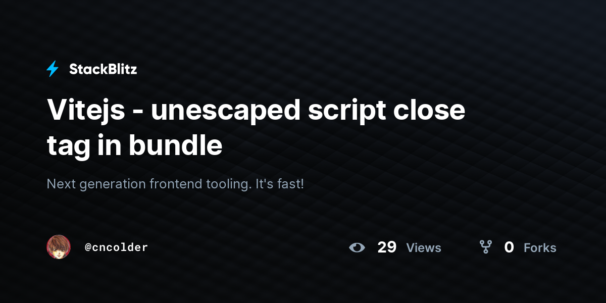 Vitejs Unescaped Script Close Tag In Bundle Stackblitz