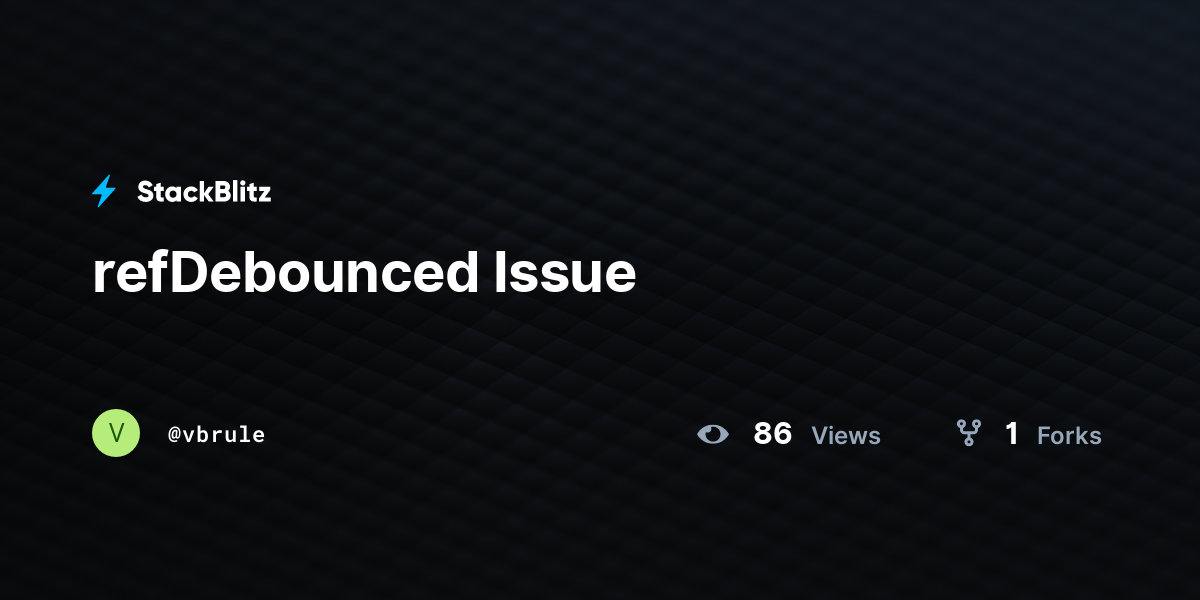 refDebounced Issue - StackBlitz