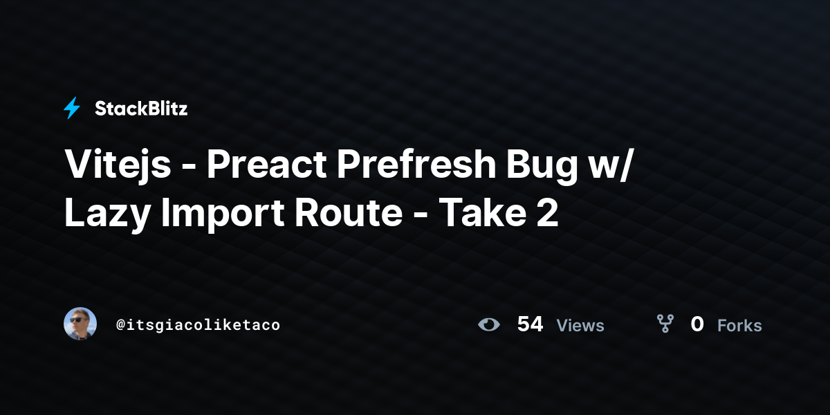 Vitejs - Preact Prefresh Bug w/ Lazy Import Route - Take 2 - StackBlitz