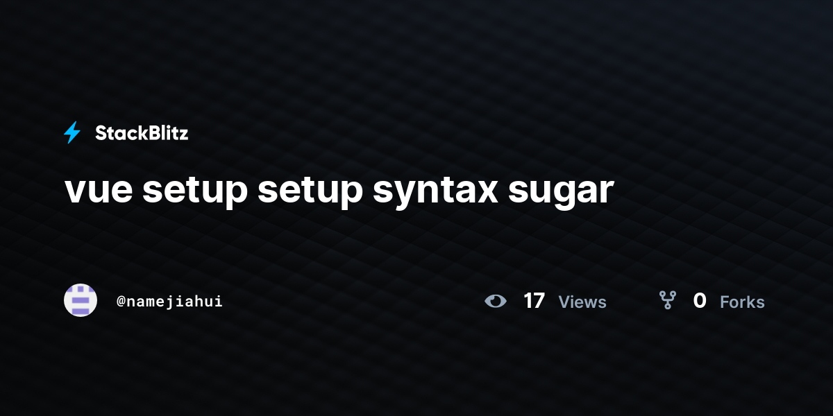 vue setup setup syntax sugar - StackBlitz vue setup setup syntax sugar - StackBlitz
