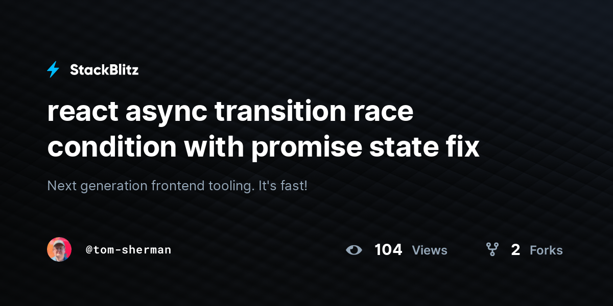 react async transition race condition with promise state fix - StackBlitz