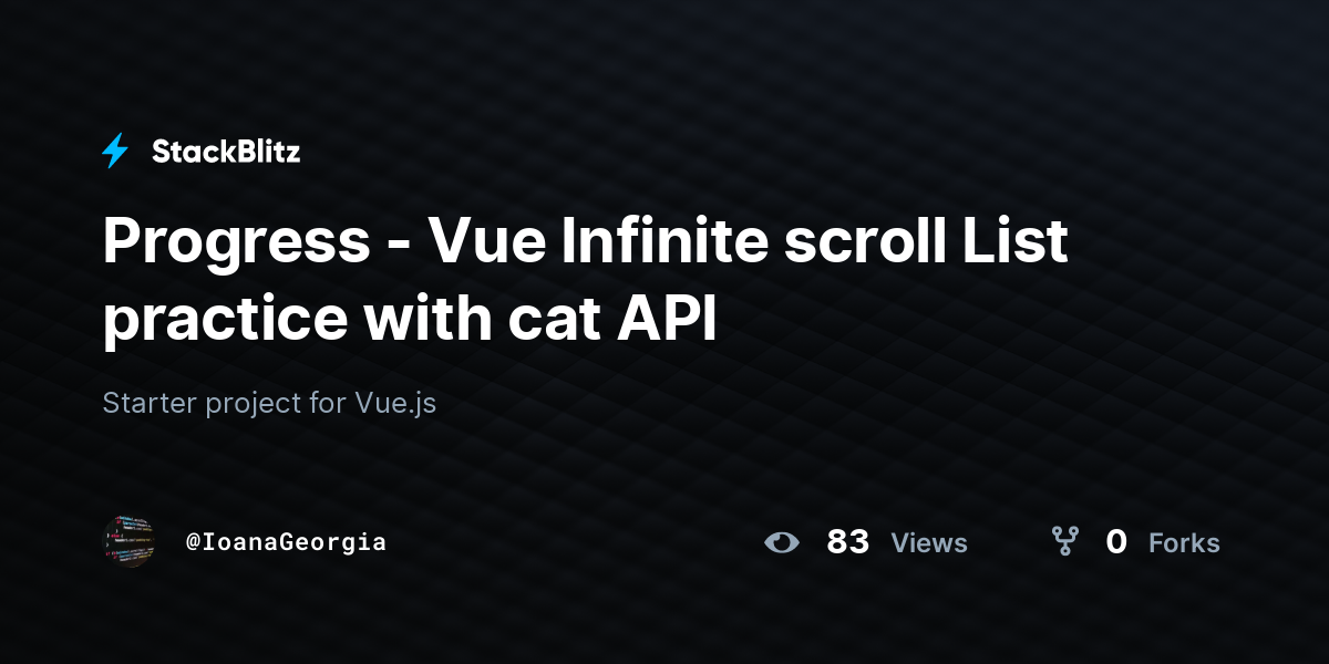 Progress - Vue Infinite scroll List practice with cat API - StackBlitz Progress - Vue Infinite scroll List practice with cat API - StackBlitz