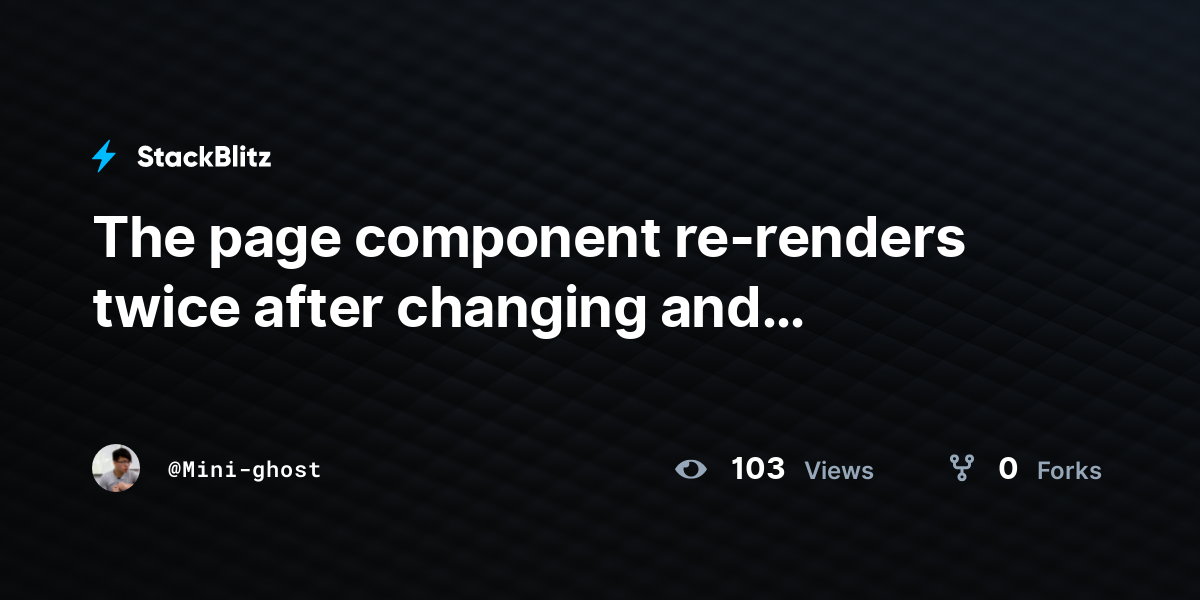 The page component re-renders twice after changing and replacing the ... The page component re-renders twice after changing and replacing the ...