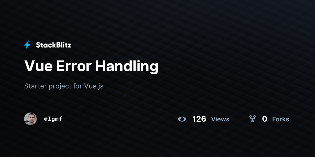 Vue Error Handling - StackBlitz Vue Error Handling - StackBlitz