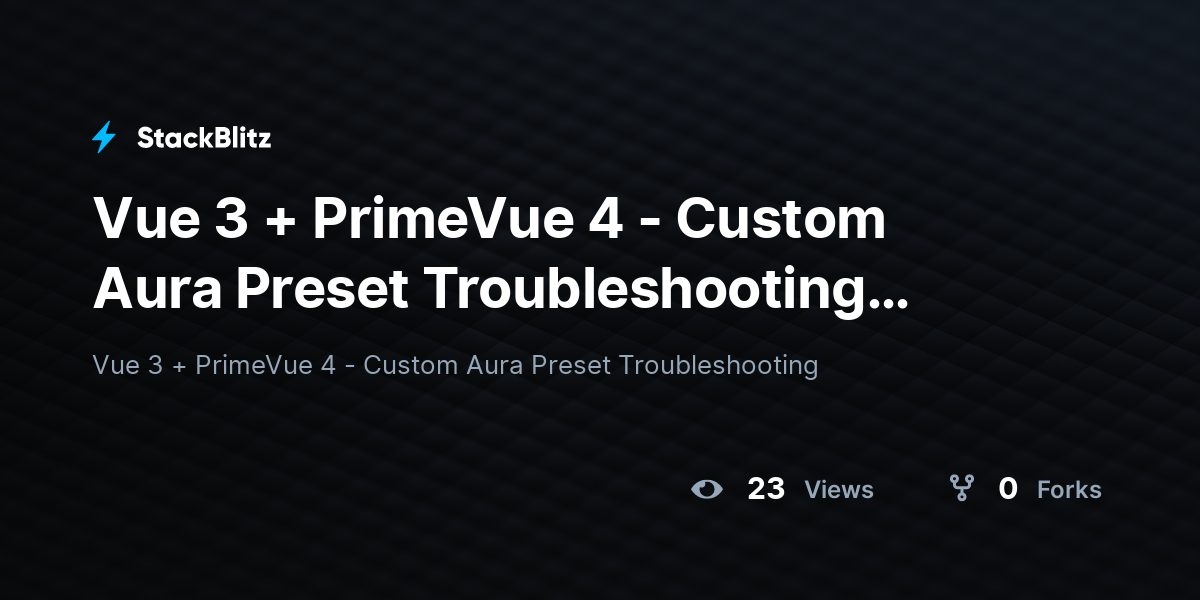 Vue 3 + PrimeVue 4 - Custom Aura Preset Troubleshooting (duplicated) - StackBlitz