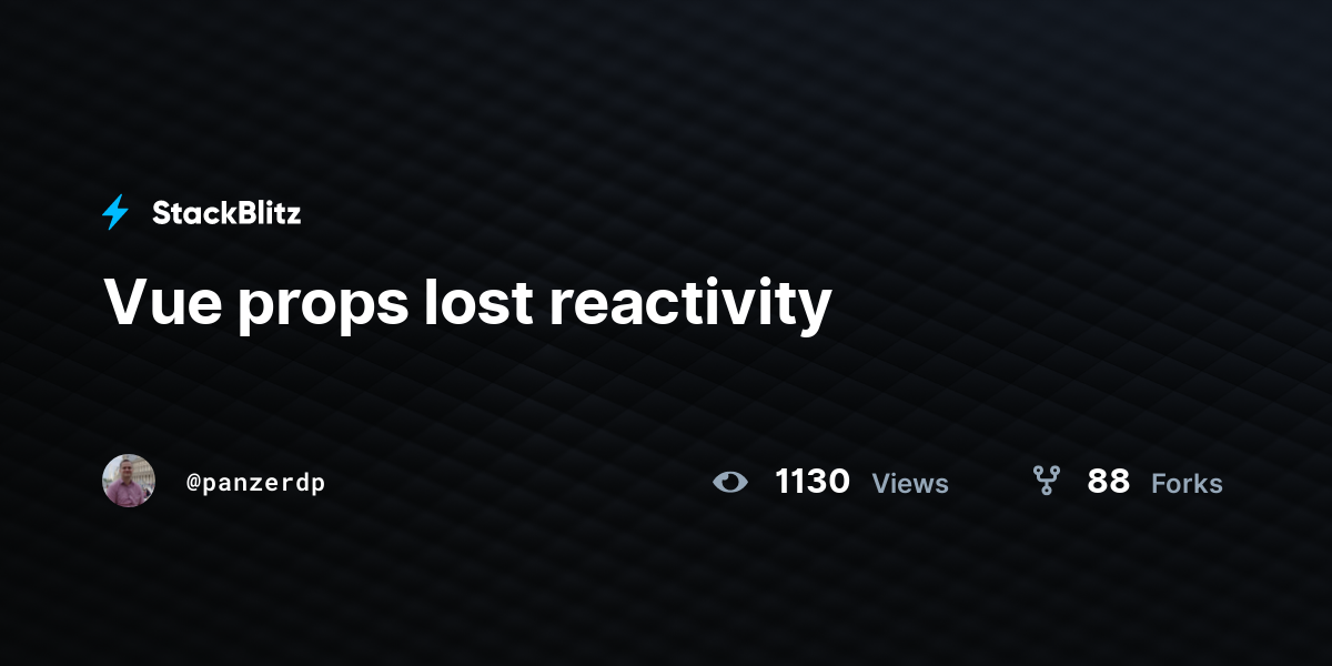 Vue props lost reactivity - StackBlitz Vue props lost reactivity - StackBlitz