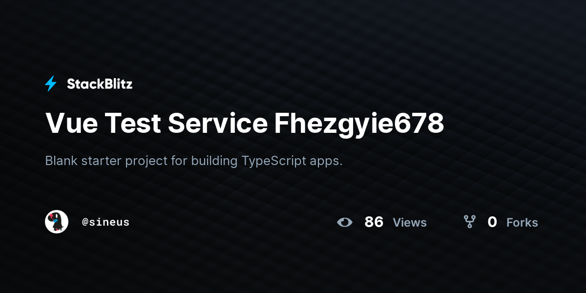 Vue Test Service Fhezgyie678 - StackBlitz Vue Test Service Fhezgyie678 - StackBlitz
