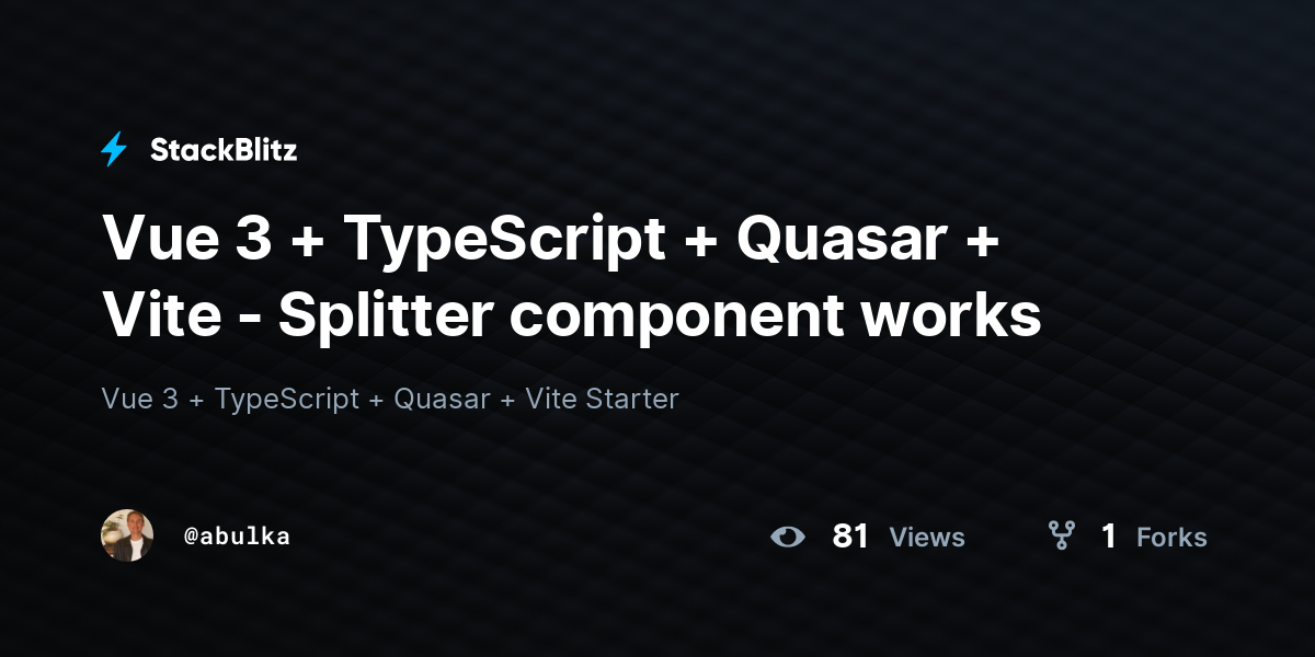 Vue 3 + TypeScript + Quasar + Vite - Splitter component works - StackBlitz Vue 3 + TypeScript + Quasar + Vite - Splitter component works - StackBlitz