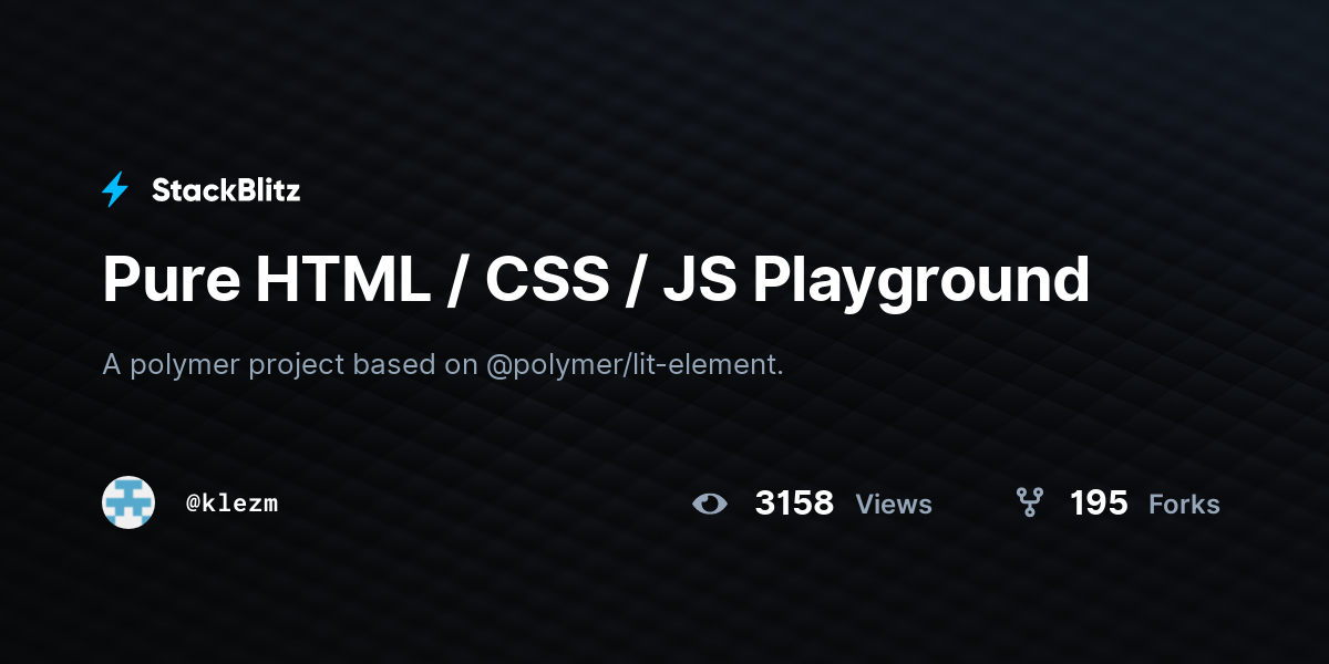 Pure HTML / CSS / JS Playground - StackBlitz