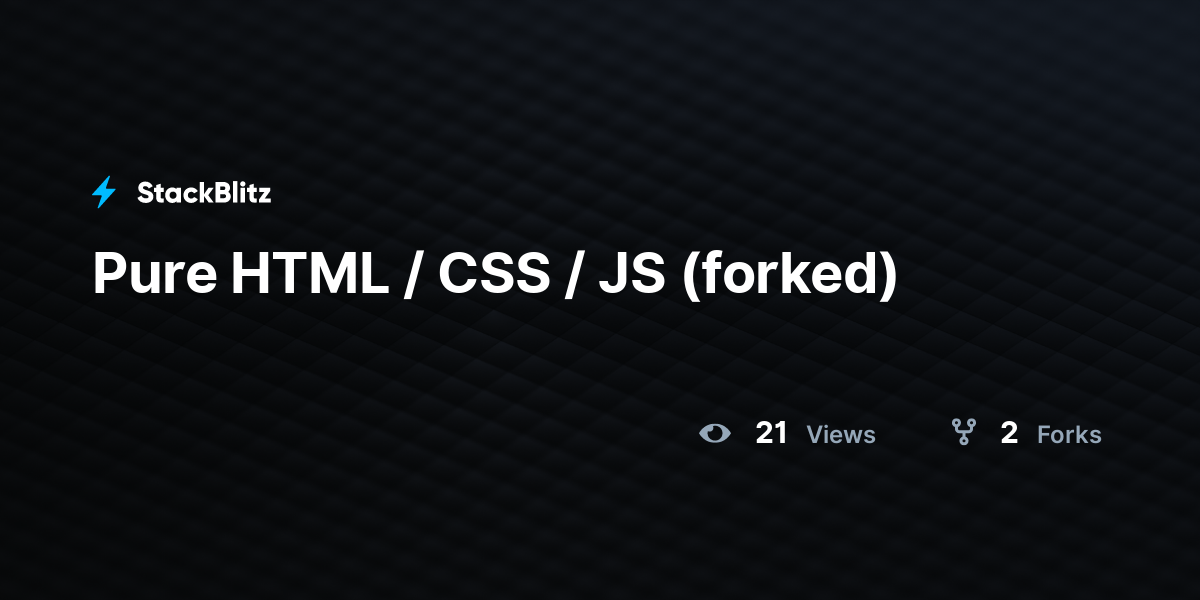Pure HTML / CSS / JS (forked) - StackBlitz