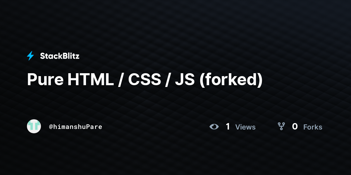 Pure HTML / CSS / JS (forked) - StackBlitz