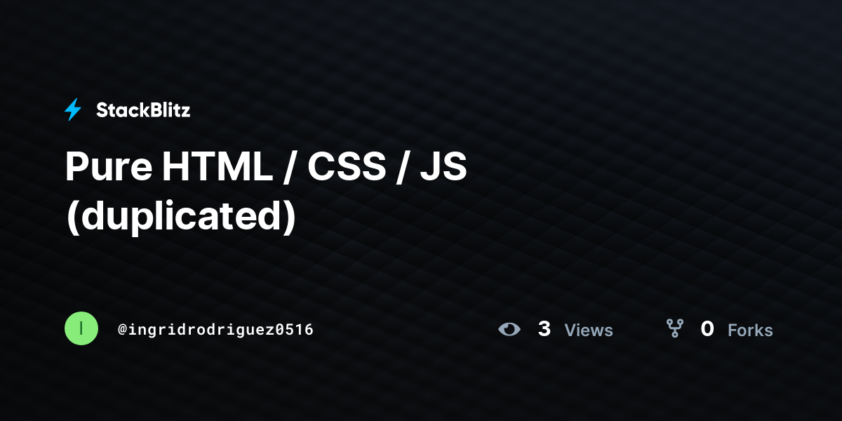 Pure HTML / CSS / JS (duplicated) - StackBlitz