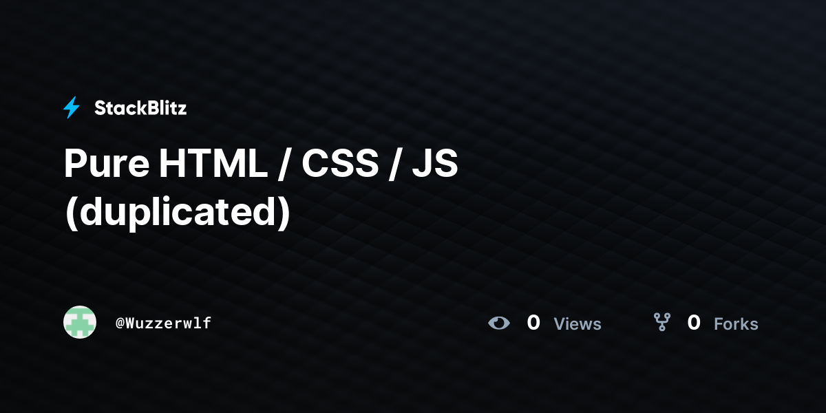 Pure HTML / CSS / JS (duplicated) - StackBlitz
