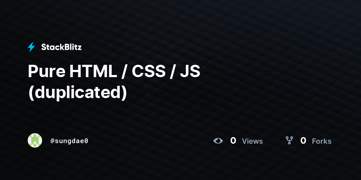 Pure HTML / CSS / JS (duplicated) - StackBlitz