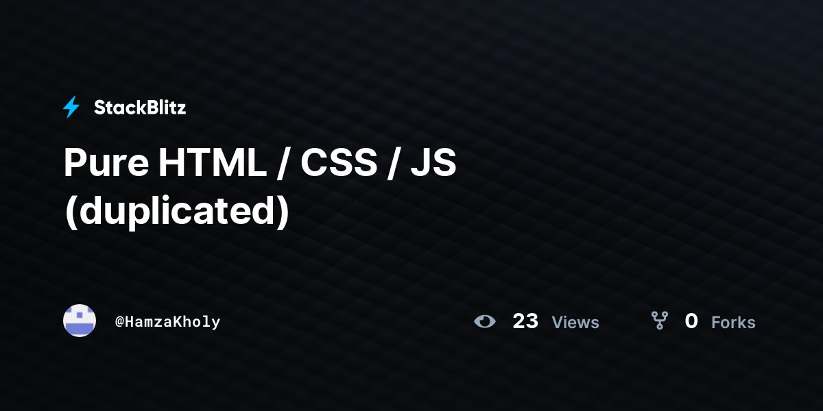 Pure HTML / CSS / JS (duplicated) - StackBlitz