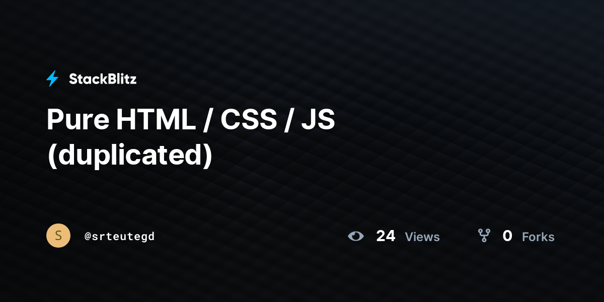 Pure HTML / CSS / JS (duplicated) - StackBlitz