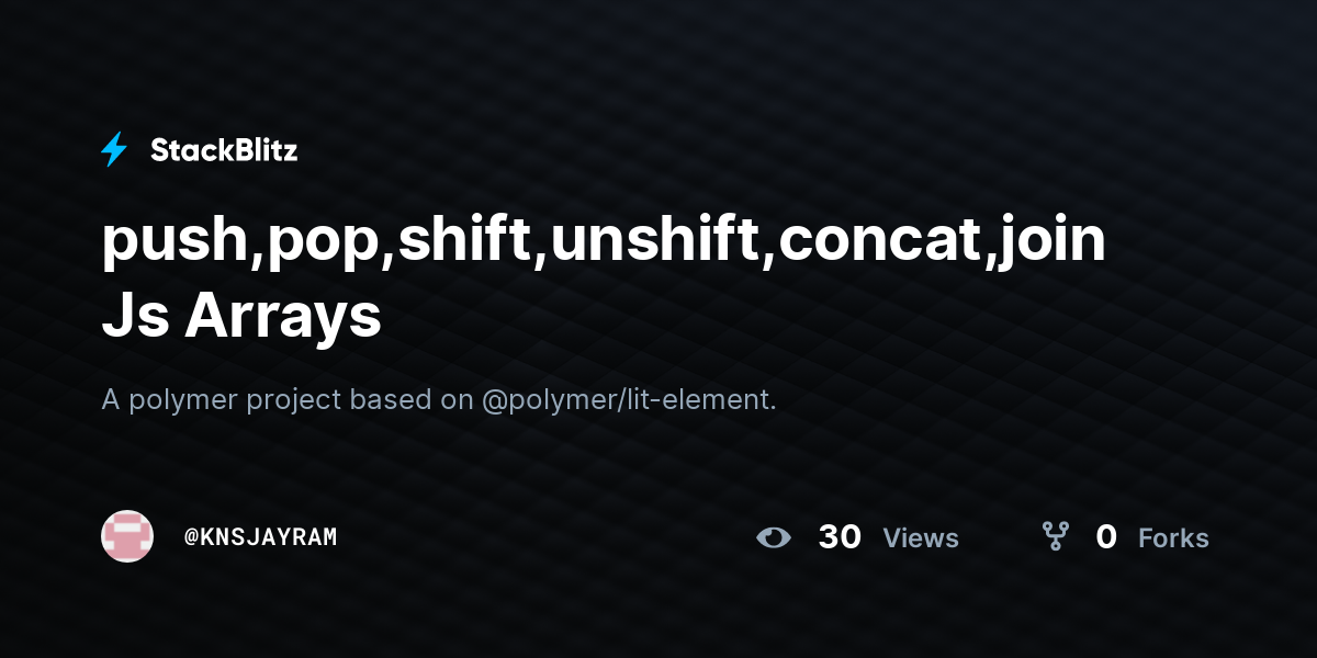 push,pop,shift,unshift,concat,join,slice,splice-Js Arrays - StackBlitz