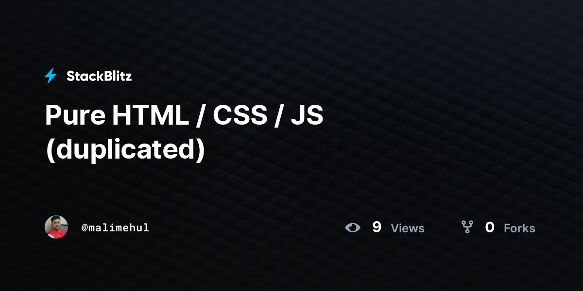 Pure HTML / CSS / JS (duplicated) - StackBlitz