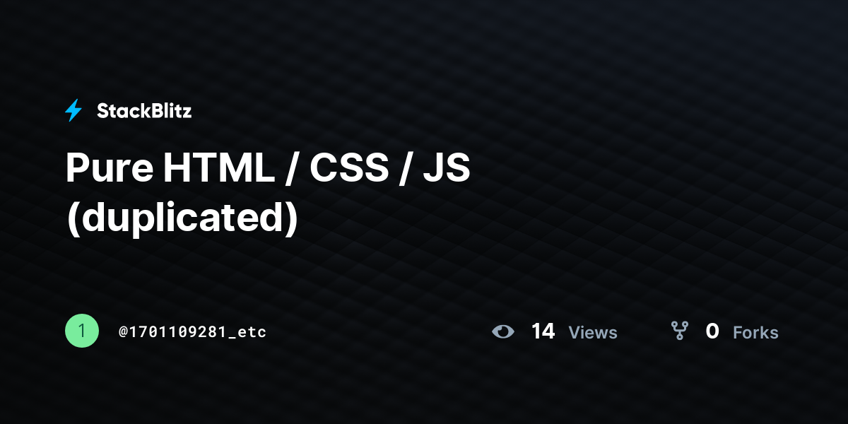 Pure HTML / CSS / JS (duplicated) - StackBlitz