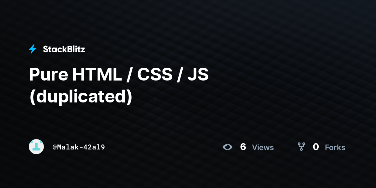 Pure HTML / CSS / JS (duplicated) - StackBlitz