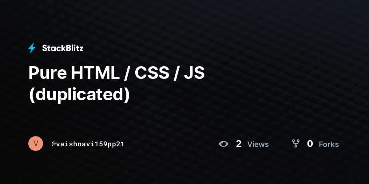 Pure HTML / CSS / JS (duplicated) - StackBlitz
