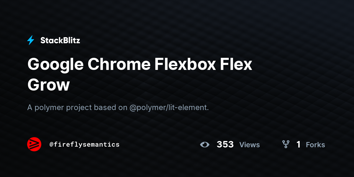 Google Chrome Flexbox Flex Grow - StackBlitz