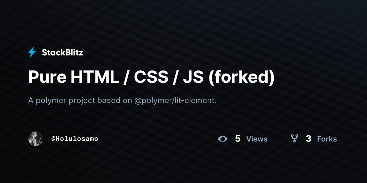 Pure HTML / CSS / JS (forked) - StackBlitz