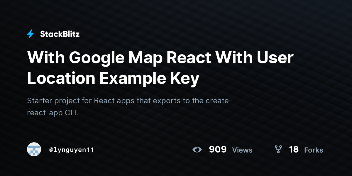 With Google Map React With User Location Example Key - StackBlitz
