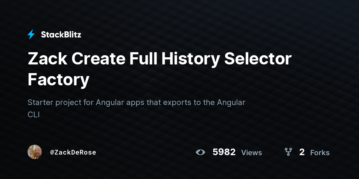 Zack Create Full History Selector Factory - StackBlitz Zack Create Full History Selector Factory - StackBlitz